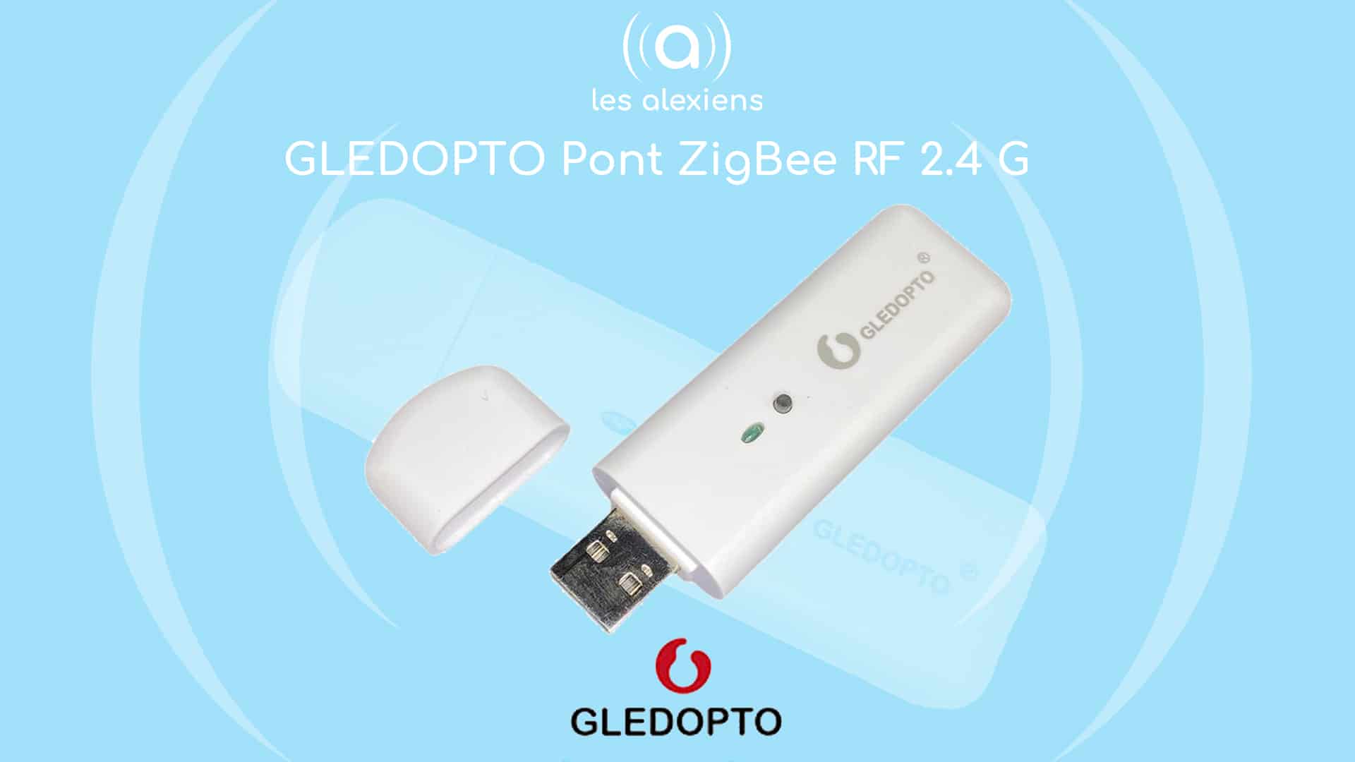 GLEDOPTO USB ZigBee RF Gateway 2.4G : du neuf pour les précurseurs ...