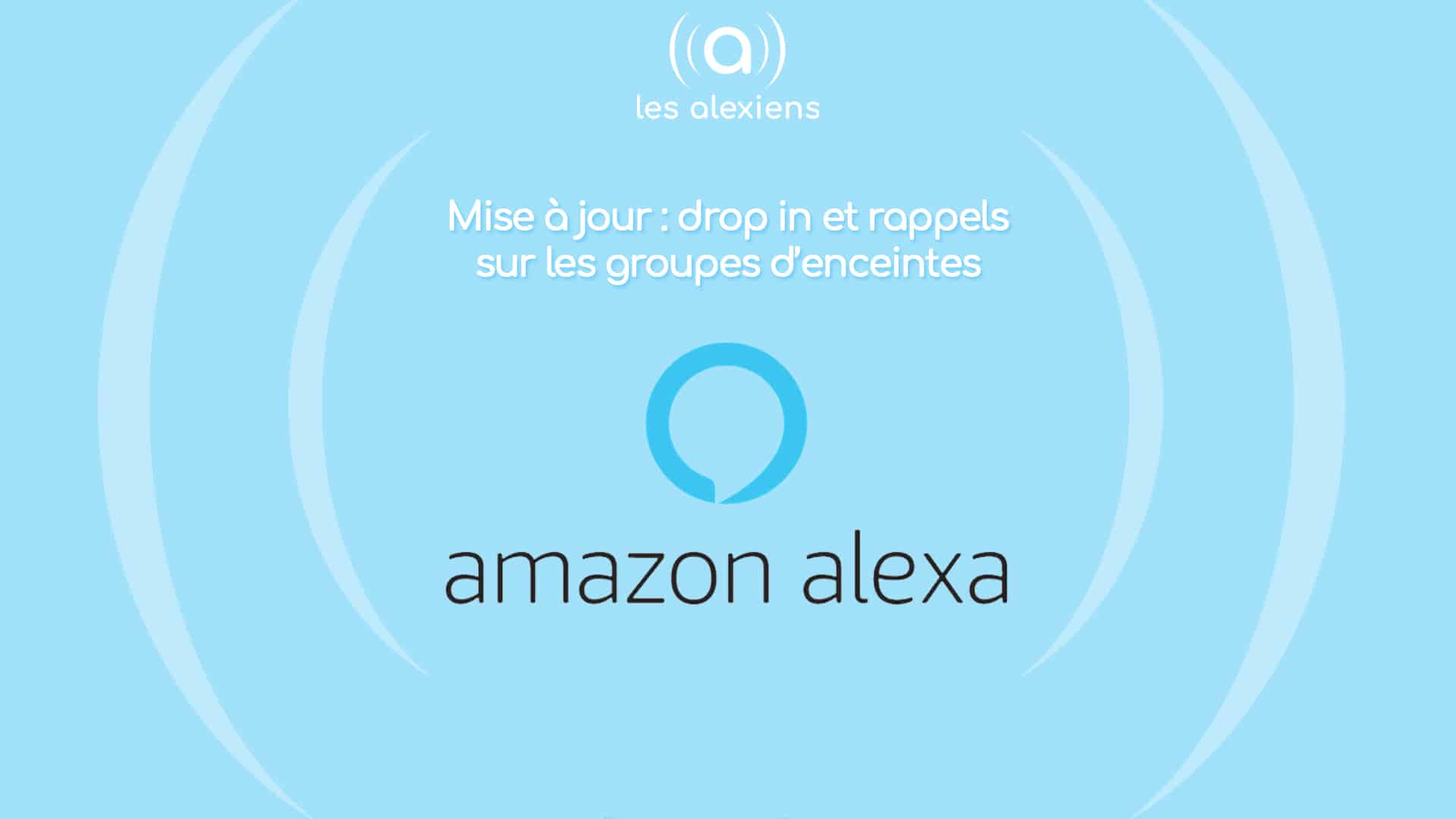 Amazon Alexa : "drop in" et rappels bientôt disponibles sur les groupes ...